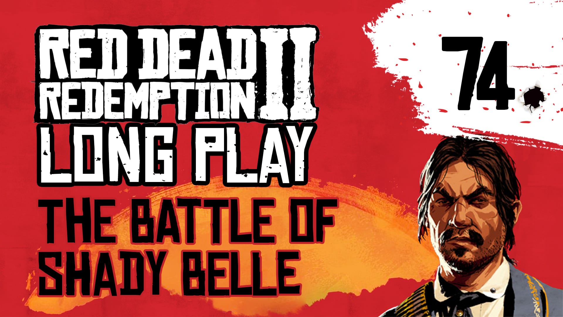 Ep 74 The Battle for Shady Belle – RED DEAD REDEMPTION 2 LONG PLAY ...
